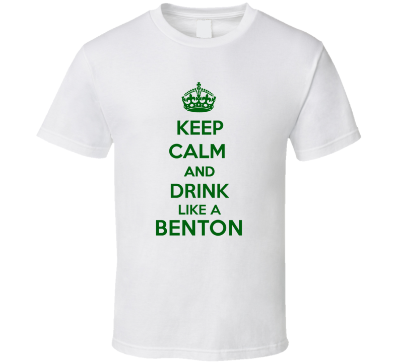 Keep Calm And Drink Like A Benton Last Name T Shirt keep-calm-and-drink-like-a-benton-last-name-t-shirt