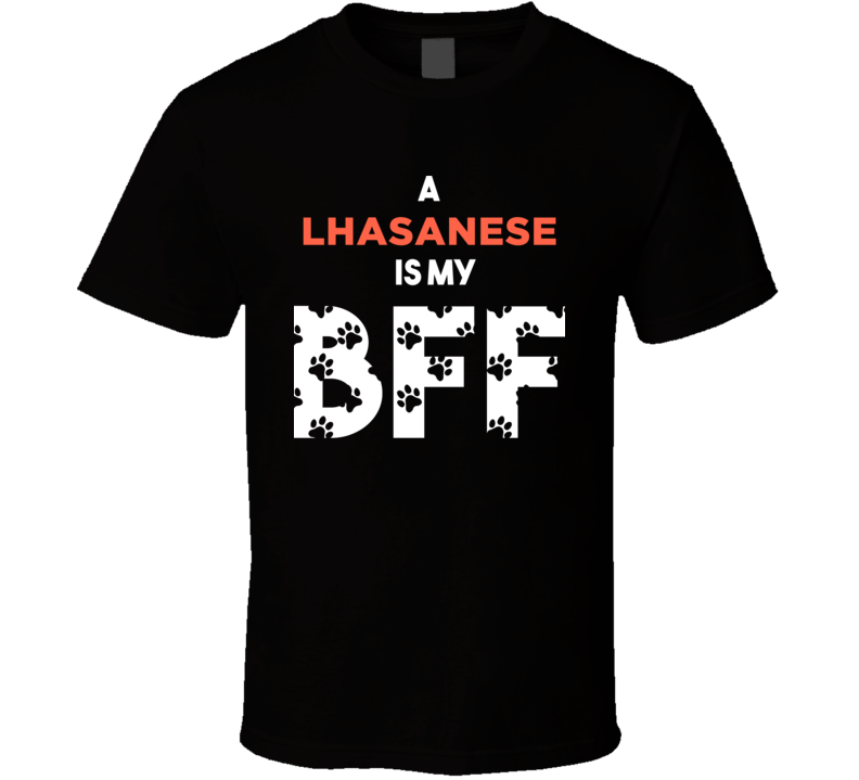 A Lhasanese Is My BFF Funny Dog Lover T Shirt