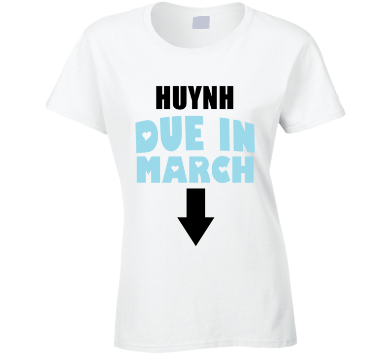 Huynh Due In March Last Name Maternity T Shirt huynh-due-in-march-last-name-maternity-t-shirt