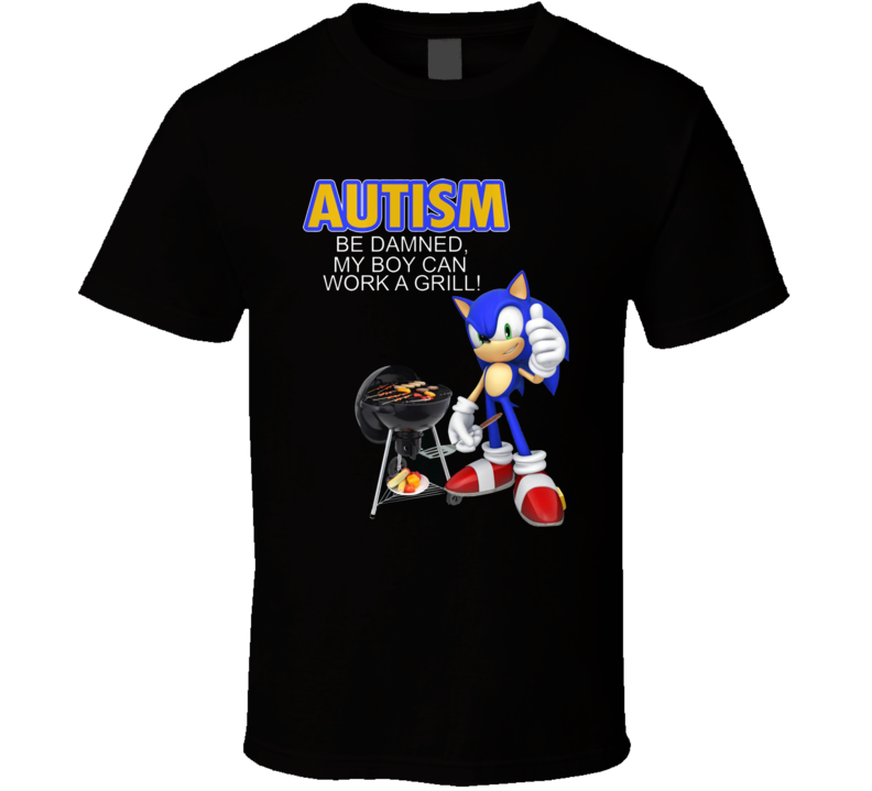 Autism Be Damned My Boy Can Grill Sonic Meme T Shirt