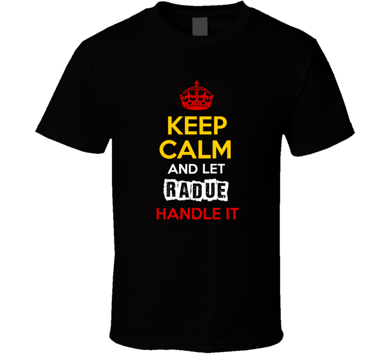 Keep Calm And Let Radue Handle It German Name Germany T Shirt keep-calm-and-let-radue-handle-it-german-name-germany-t-shirt