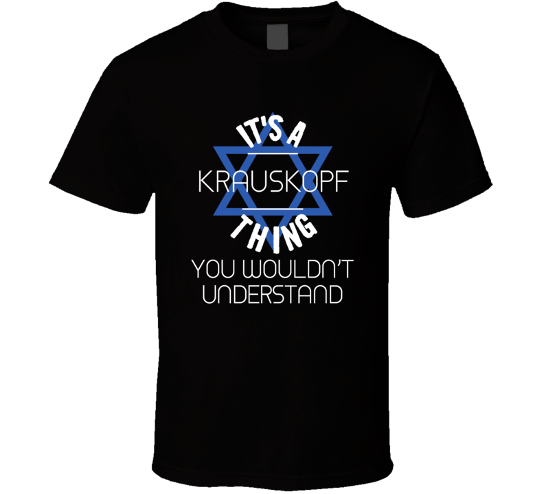 It s A Krauskopf Thing You Wouldn t Understand Hebrew Jewish Name T Shirt it-s-a-krauskopf-thing-you-wouldn-t-understand-hebrew-jewish-name-t-shirt